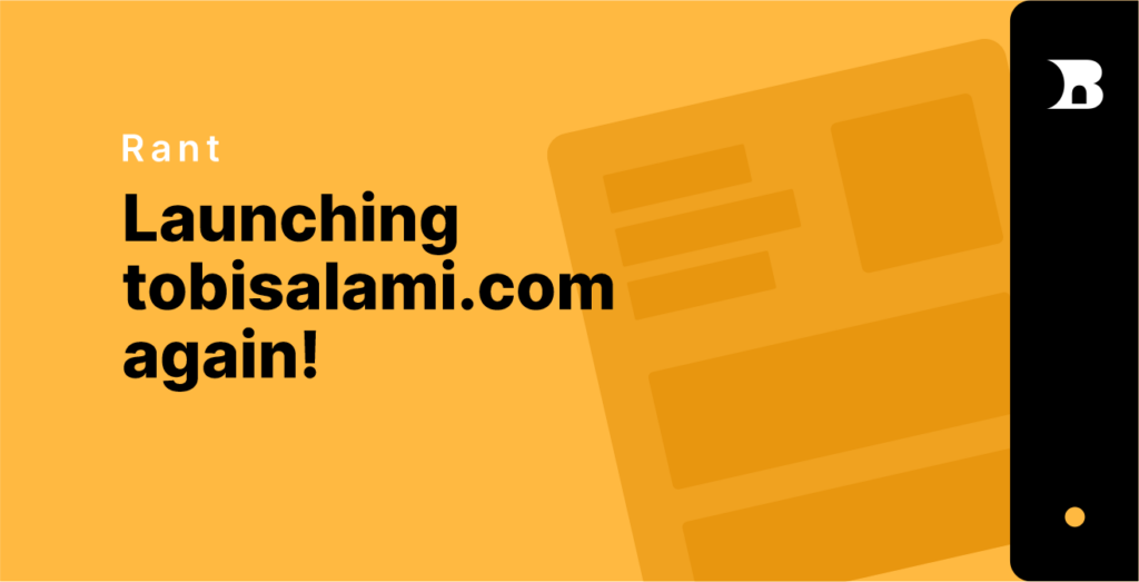 Relaunching this website, because why not? - Tobi Salami